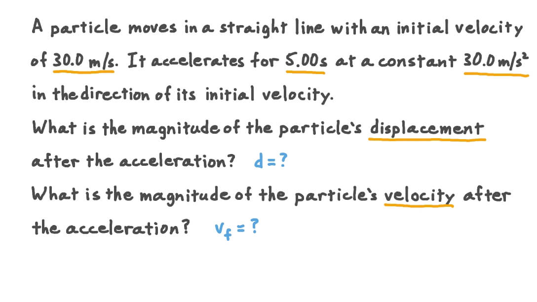 Question Video: Using Kinematics Equations to Calculate the Displacement and Velocity | Nagwa